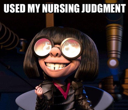 Meme Maker - Used my nursing judgment Meme Generator!