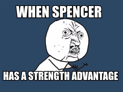 Meme Maker - When spencer has a strength advantage Meme Generator!
