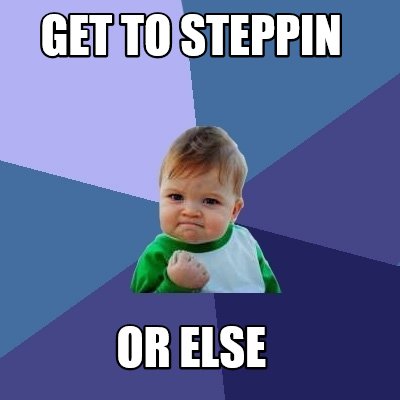Meme Maker - get to steppin or else Meme Generator!