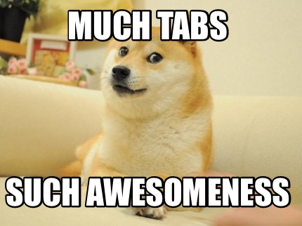 Meme Maker - Much tabs Such awesomeness Meme Generator!