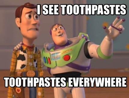 Meme Maker - I SEE TOOTHPASTES TOOTHPASTES EVERYWHERE Meme Generator!