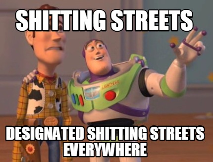 Meme Maker - Shitting streets Designated shitting streets everywhere ...