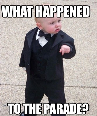 Meme Maker - What Happened To the parade? Meme Generator!