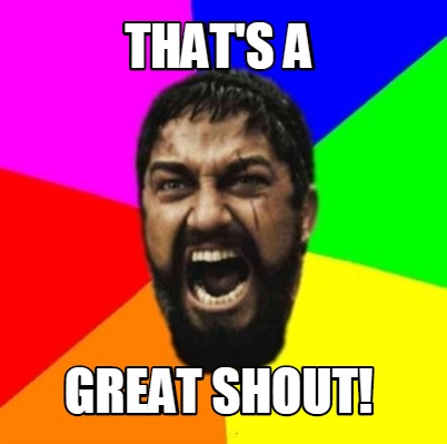 Meme Maker - That's A Great Shout! Meme Generator!