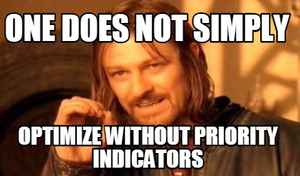 Meme Maker - ONE DOES NOT SIMPLY OPTIMIZE WITHOUT PRIORITY INDICATORS ...