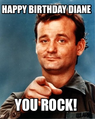 Meme Maker - Happy Birthday Diane YOU ROCK! Meme Generator!