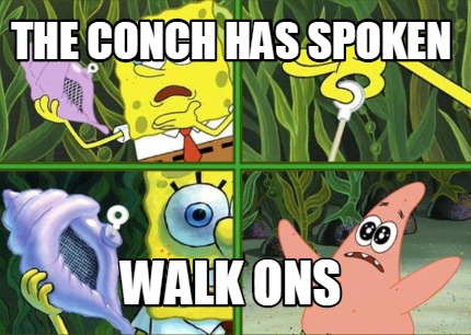 Meme Maker - The conch has spoken walk ons Meme Generator!