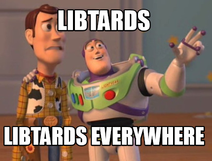 Meme Maker - libtards libtards everywhere Meme Generator!