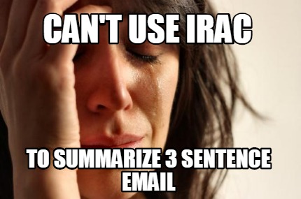 Meme Maker - Can't use IRAC to summarize 3 sentence email Meme Generator!