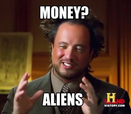 Meme Maker - Money? Aliens Meme Generator!