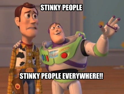 Meme Maker - Stinky people Stinky people everywhere!! Meme Generator!