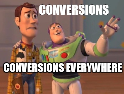 Meme Maker - Conversions Conversions Everywhere Meme Generator!