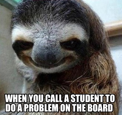 Meme Maker - When you call a student to do a problem on the board Meme ...