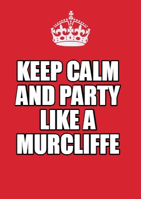 Meme Maker - keep calm and party like a murcliffe Meme Generator!