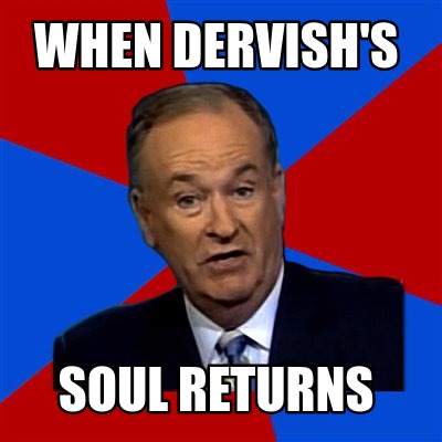 Meme Maker - When Dervish's Soul returns Meme Generator!