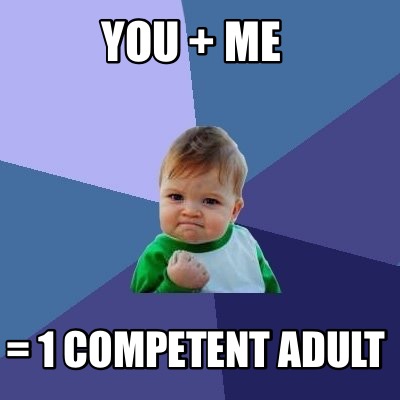 Meme Maker - You + Me = 1 Competent Adult Meme Generator!