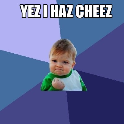 Meme Maker - Yez I haz cheez Meme Generator!
