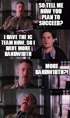 Meme Maker - So tell me how you plan to succeed? More bandwidth?! I ...