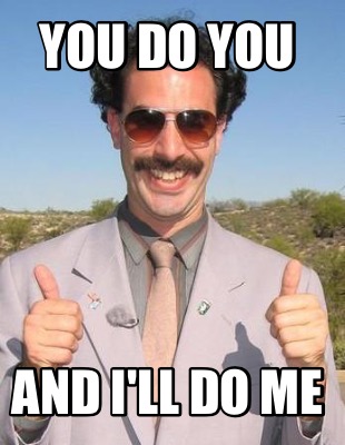 Meme Maker - You do you And I'll do me Meme Generator!