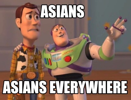 Meme Maker - Asians Asians everywhere Meme Generator!