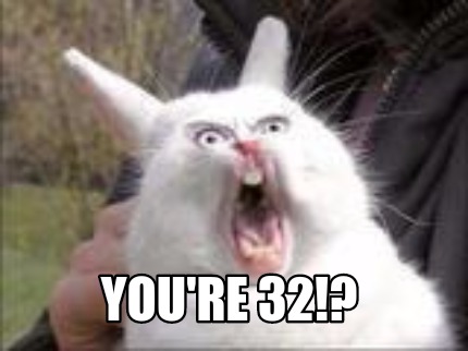 Meme Maker - You're 32!? Meme Generator!