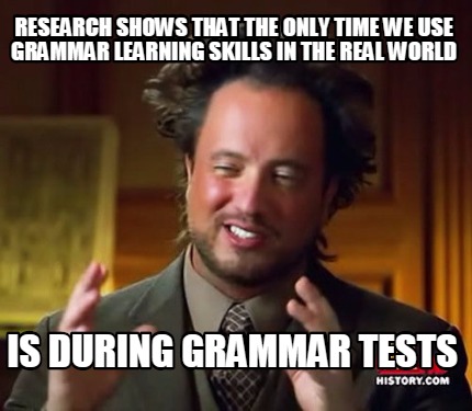 Meme Maker - Research shows that The only time we use grammar learning ...