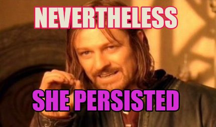 Meme Maker - Nevertheless she persisted Meme Generator!