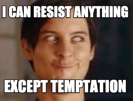 Meme Maker - I can resist anything Except Temptation Meme Generator!