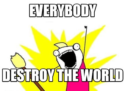 Meme Maker - everybody destroy the world Meme Generator!