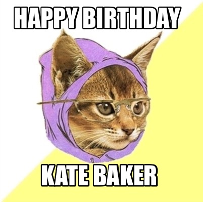 Meme Maker - Happy birthday Kate Baker Meme Generator!