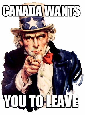 Meme Maker - CANADA WANTS YOU TO LEAVE Meme Generator!
