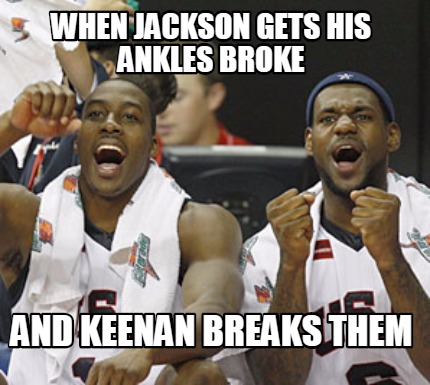 Meme Maker - When Jackson Gets his Ankles Broke And Keenan Breaks them ...