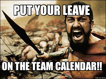Meme Maker - Put your leave On the team calendar!! Meme Generator!