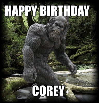 Meme Maker - Happy birthday Corey Meme Generator!