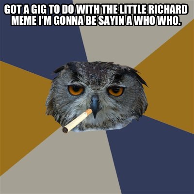 Meme Maker - Got a gig to do with the little Richard meme I'm gonna be ...
