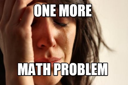 Meme Maker - one more math problem Meme Generator!