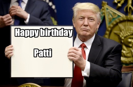 Meme Maker - Happy birthday Patti Meme Generator!