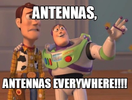 Meme Maker - Antennas, Antennas everywhere!!!! Meme Generator!