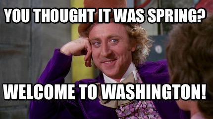 Meme Maker - You thought it was spring? Welcome to Washington! Meme ...
