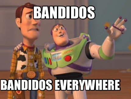 Meme Maker - Bandidos Bandidos everywhere Meme Generator!