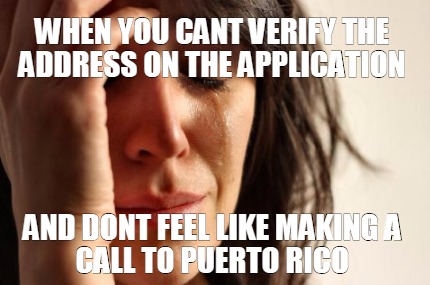 Meme Maker - When you cant verify the address on the application and ...