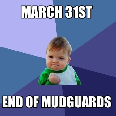 Meme Maker - March 31st End of Mudguards Meme Generator!