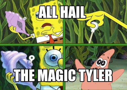 Meme Maker - All hail The magic tyler Meme Generator!
