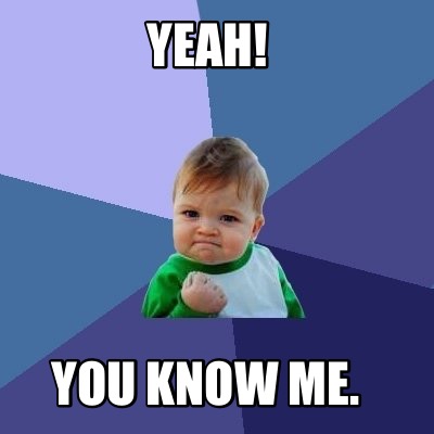 Meme Maker - Yeah! You know me. Meme Generator!