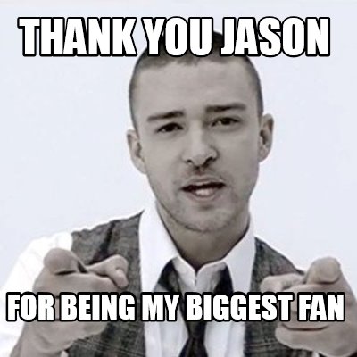 Meme Maker - Thank you Jason for being my biggest fan Meme Generator!