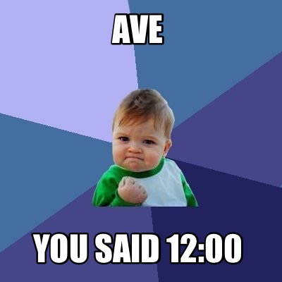 Meme Maker - Ave You said 12:00 Meme Generator!