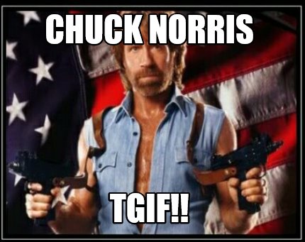 Meme Maker - Chuck Norris TGIF!! Meme Generator!