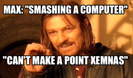 Meme Maker - Max: "Smashing a computer" "Can't make a point Xemnas ...