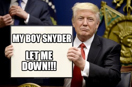 Meme Maker - My Boy Snyder Let Me Down!!! Meme Generator!