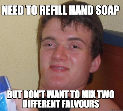 Meme Maker - Need to refill hand soap But don't want to mix two ...